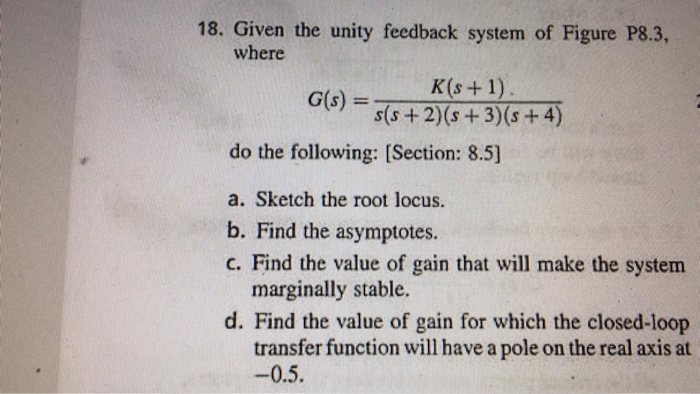 Solved 18. Given the unity feedback system of Figure P8.3, | Chegg.com