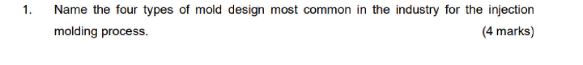 Solved 1. Name the four types of mold design most common in | Chegg.com
