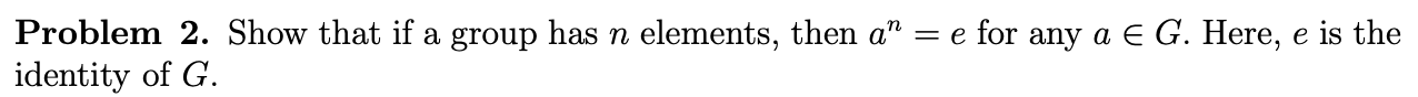 Solved Problem 2. Show that if a group has n elements, then | Chegg.com