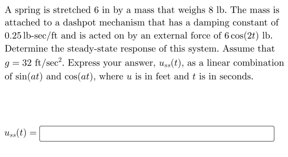 Solved A spring is stretched 6 in by a mass that weighs 8lb. | Chegg.com