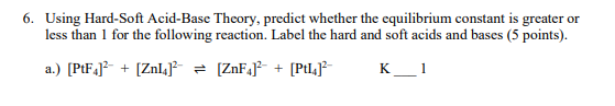 Solved 6. Using Hard-Soft Acid-Base Theory, predict whether | Chegg.com