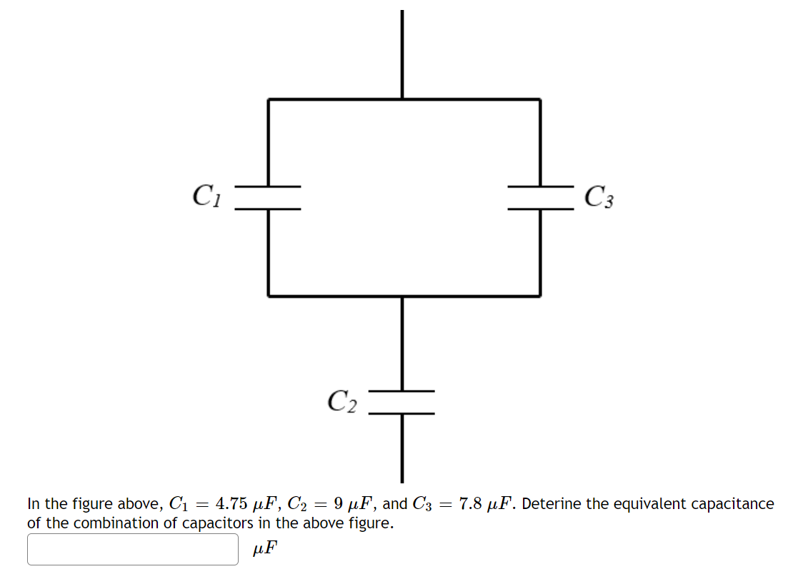 Solved In the figure above, C1=4.75μF,C2=9μF, ﻿and C3=7.8μF. | Chegg.com