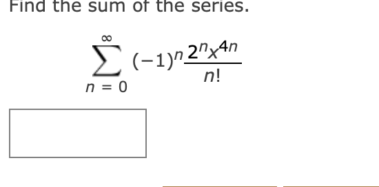 Solved Find the sum of the series. Σ(-1) 22χθη n! n = 0 | Chegg.com