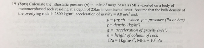 Solved 19. (8pts) Calculate the lithostatic pressure (p) in | Chegg.com