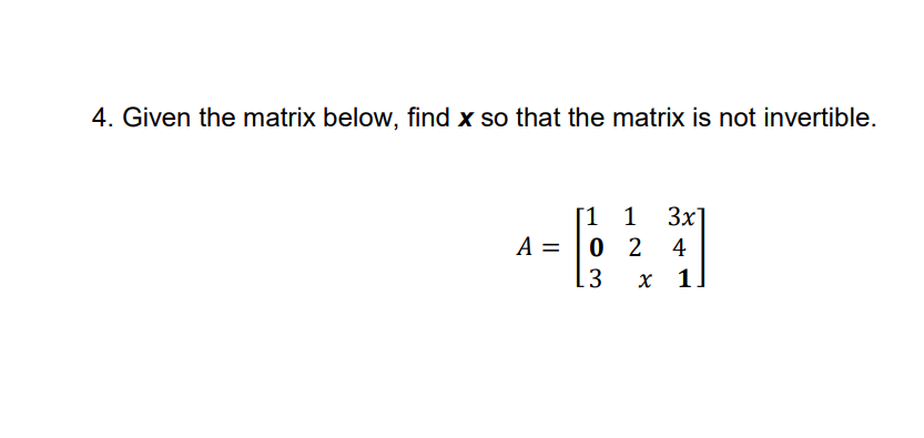 Solved 4. Given the matrix below, find x so that the matrix | Chegg.com