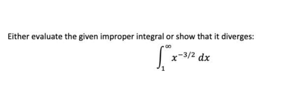 Solved Either evaluate the given improper integral or show | Chegg.com