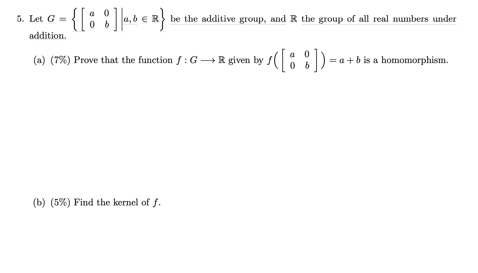 Solved 5. Let G = {[: :]|1,0 ER} a 0 b be the additive | Chegg.com