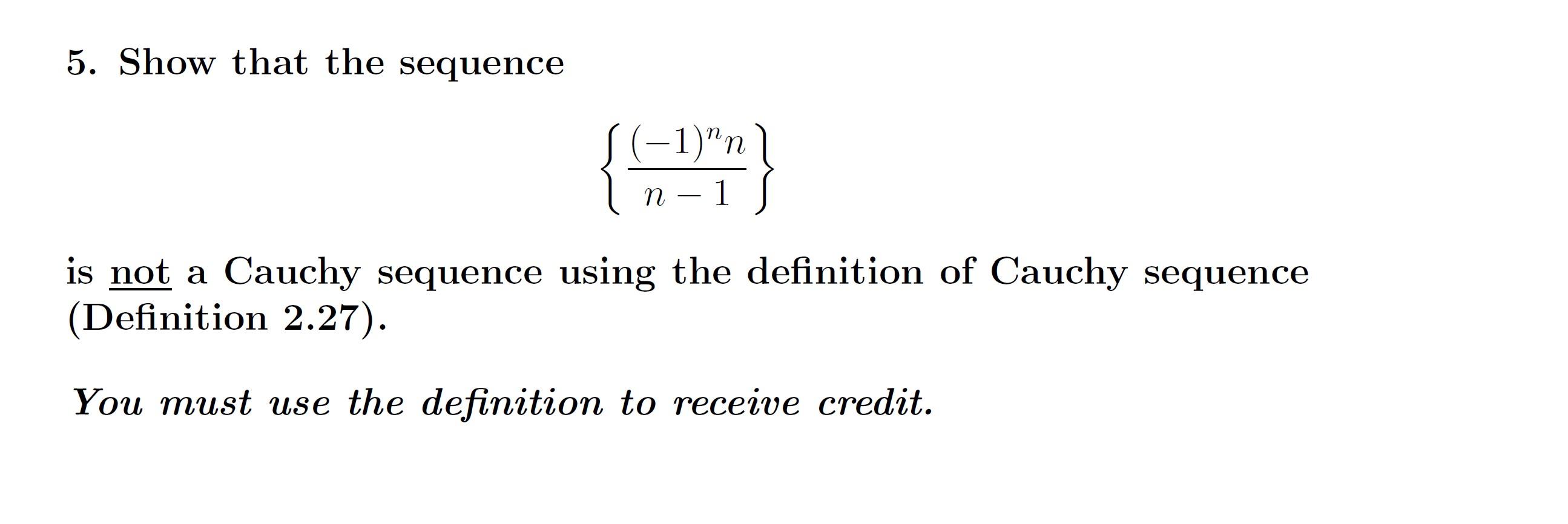 Solved 5. Show that the sequence { (-1)"n п 1 is not a | Chegg.com