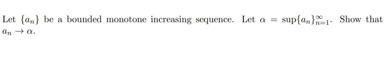 Solved Let {an} be a bounded monotone increasing sequence. | Chegg.com