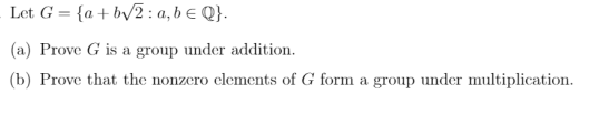 Solved Let G={a+b2:a,b∈Q}. (a) Prove G is a group under | Chegg.com