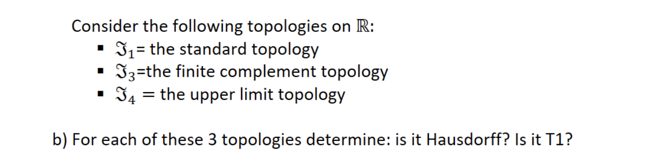 Solved 1 Consider the following topologies on R: I1= the | Chegg.com