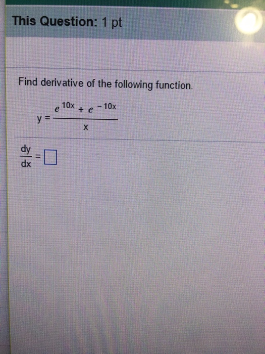 Solved Find derivative of the following function. y = e^10x | Chegg.com