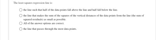 Solved The least-squares regression line is: O the line such | Chegg.com