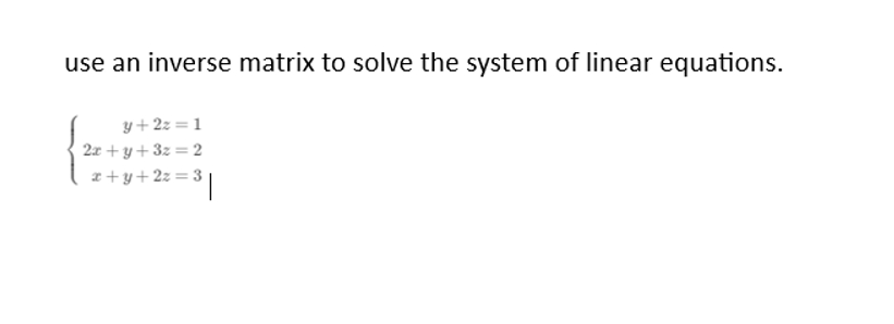 Solved use an inverse matrix to solve the system of linear | Chegg.com