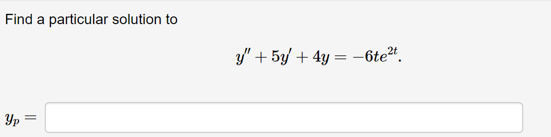 Solved Find a particular solution to y′′+5y′+4y=−6te2t yp= | Chegg.com