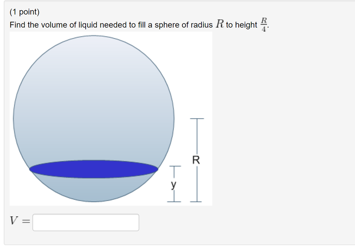 Solved (1 point) Find the volume of liquid needed to fill a | Chegg.com