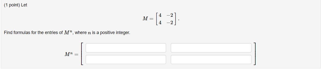 Solved (1 point) Let M = [4 -2] Find formulas for the | Chegg.com