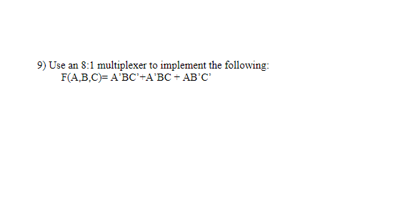 Solved 9) Use an 8:1 multiplexer to implement the following: | Chegg.com