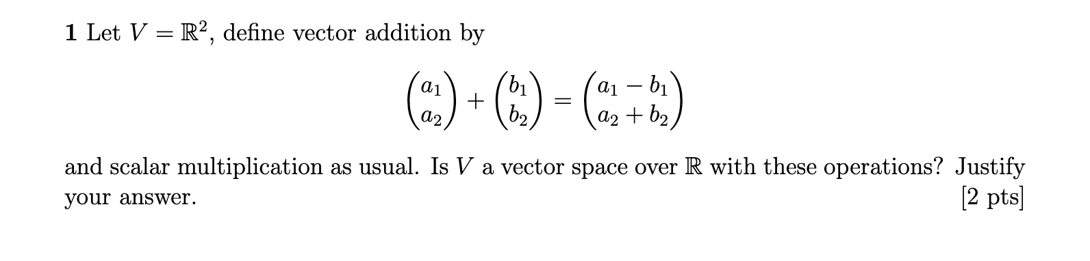 Solved 1 Let V = R2, define vector addition by ai (3 @)+)-67 | Chegg.com