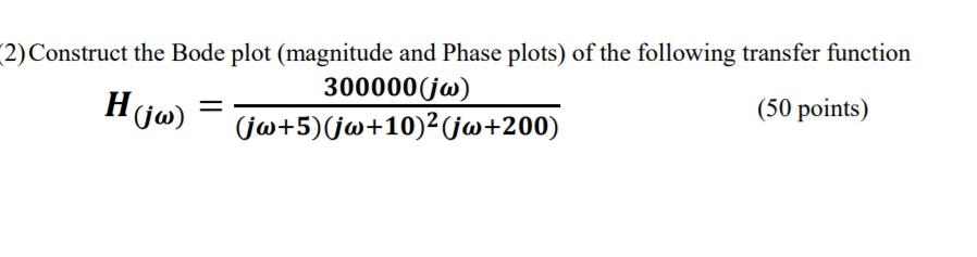 Solved 2)Construct the Bode plot (magnitude and Phase plots) | Chegg.com