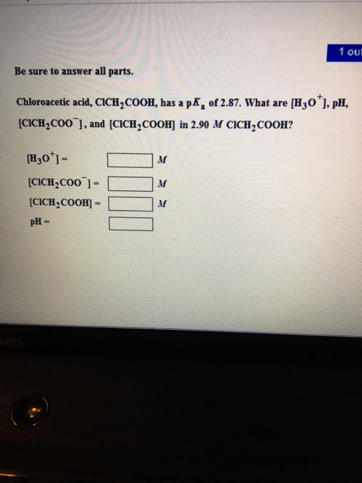 Solved 1 out Be sure to answer all parts. Chloroacetic acid, | Chegg.com