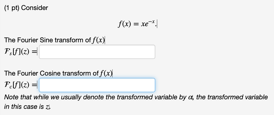 Solved (1 pt) Consider f(x)=xe−x The Fourier Sine transform | Chegg.com