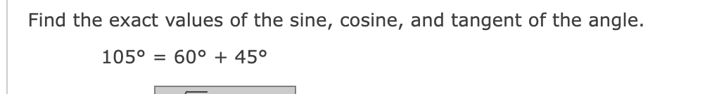 Solved Find the exact values of ﻿the sine, ﻿cosine, and | Chegg.com