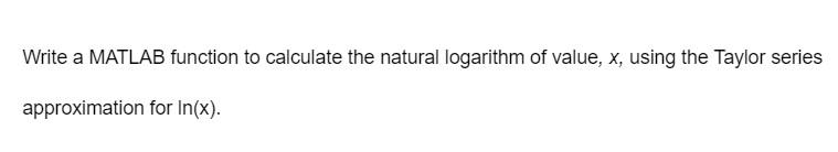 Solved Write a MATLAB function to calculate the natural | Chegg.com