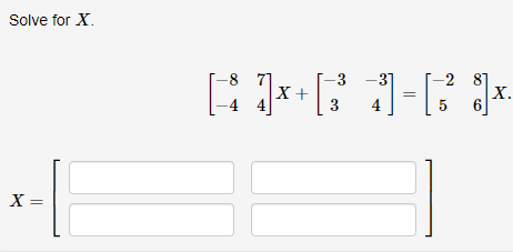 Solved Solve for X [−8−474]X+[−33−34]=[−2586]X X=[1 | Chegg.com