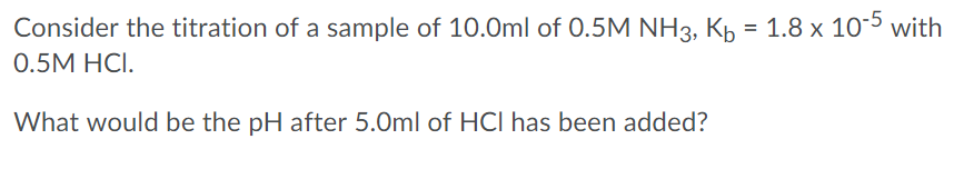 Solved Consider the titration of a sample of 10.0ml of 0.5M | Chegg.com