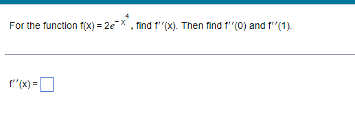 Solved For the function f(x)=2e−x4, find f′′(x). Then find | Chegg.com