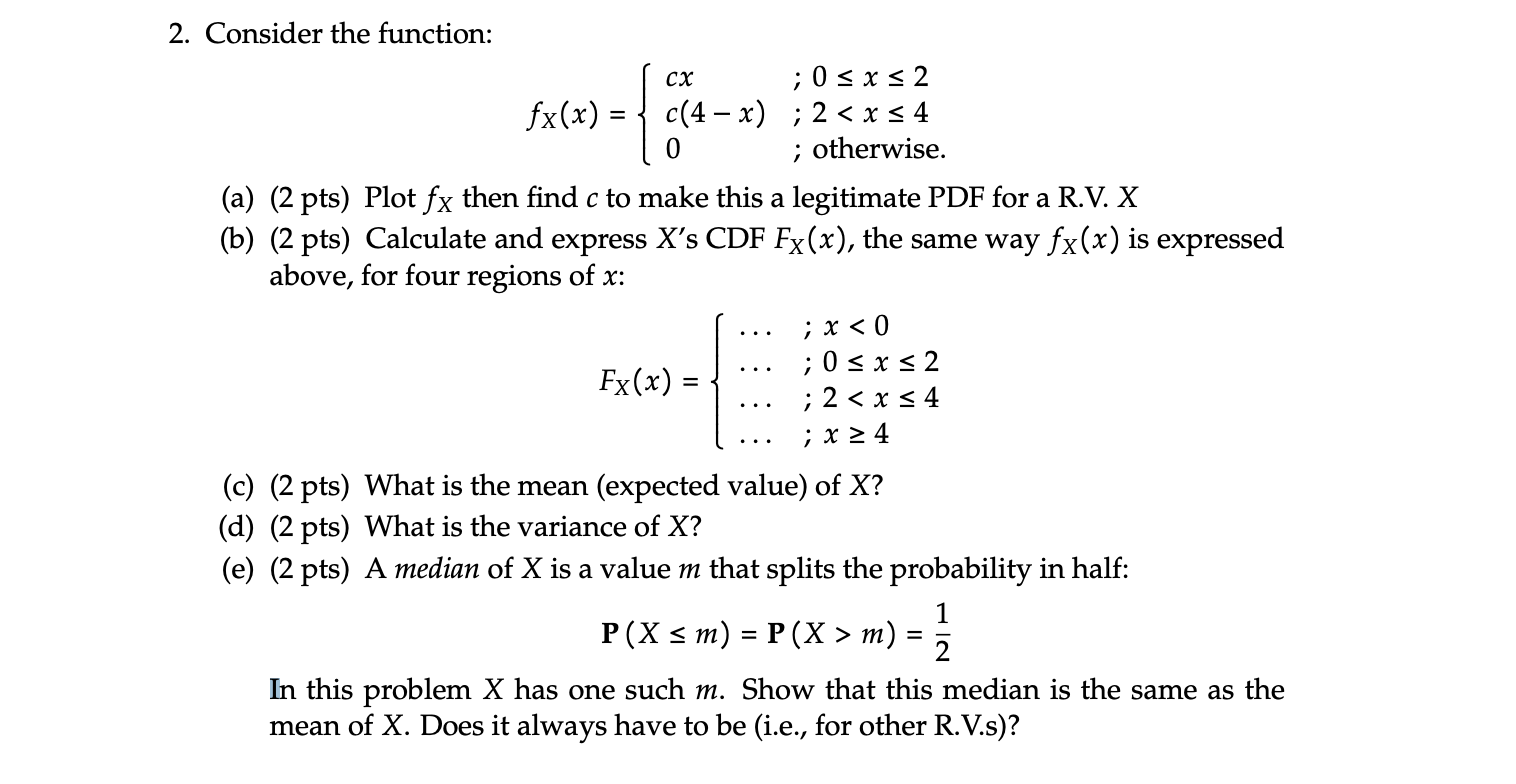 Solved 2. Consider the function: fX(x)=⎩⎨⎧cxc(4−x)0;0≤x≤2;2 | Chegg.com