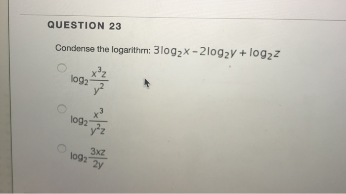 Solved QUESTION 23 Condense the logarithm: 3 log 2 x-2 log 2 | Chegg.com