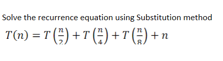 Solved Solve the recurrence equation using Substitution | Chegg.com