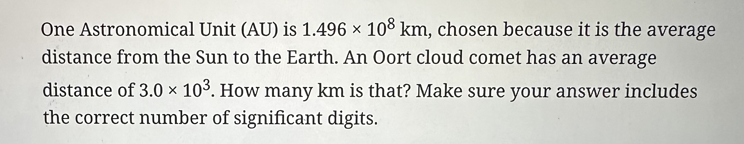 Solved One Astronomical Unit (AU) is 1.496×108 km, chosen | Chegg.com