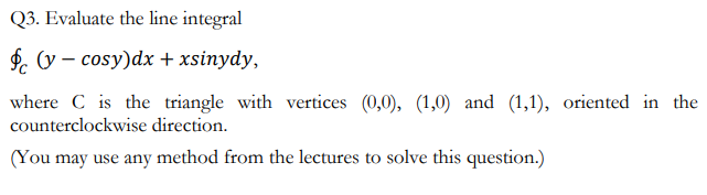 Solved Q3. Evaluate the line integral $(y - cosy)dx + | Chegg.com