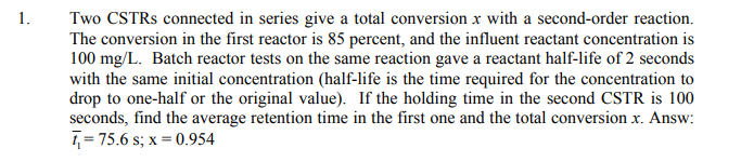 Solved 1. Two CSTRs connected in series give a total | Chegg.com