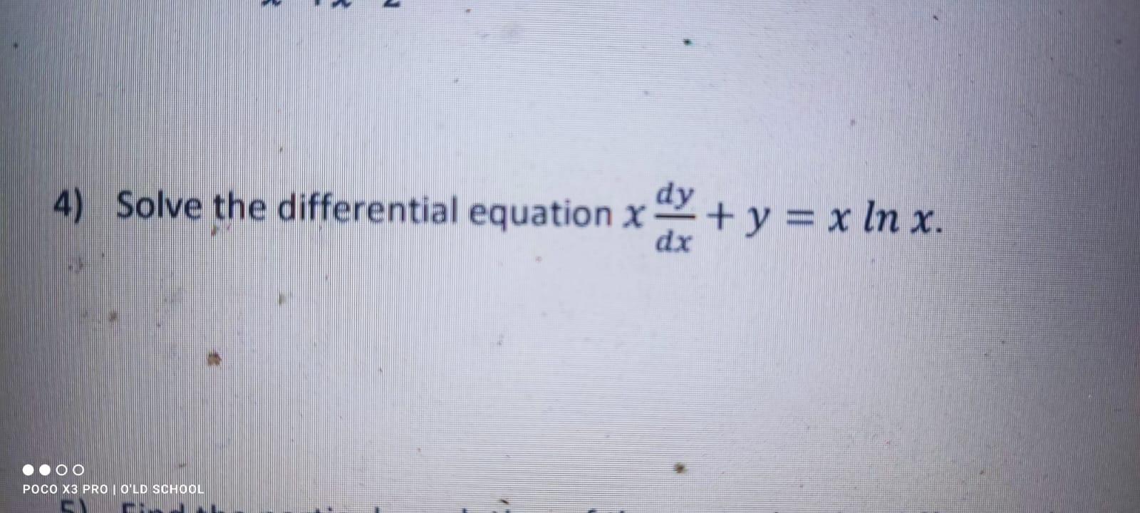 Solved 4) Solve the differential equation xdxdy+y=xlnx. | Chegg.com