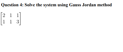 Solved Question 4: Solve the system using Gauss Jordan | Chegg.com
