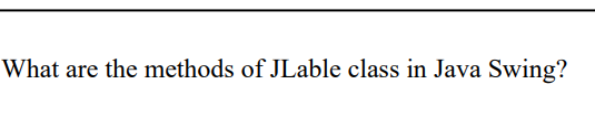 Solved What are the methods of JLable class in Java Swing? | Chegg.com