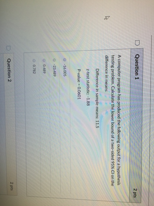 Solved D Question 1 2 pts A computer program has produced | Chegg.com