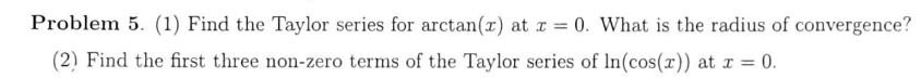 Solved Problem 5. (1) ﻿Find the Taylor series for arctan(x) | Chegg.com
