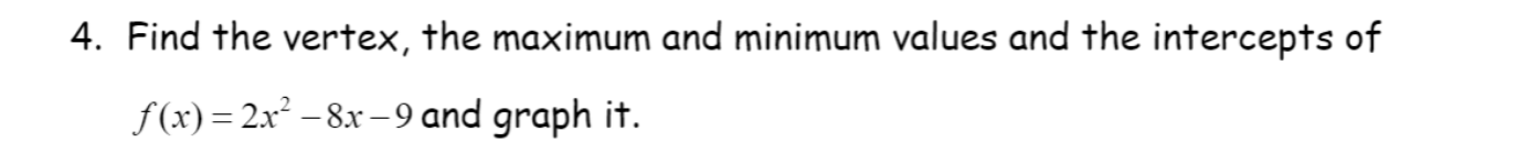 Solved 4. Find the vertex, the maximum and minimum values | Chegg.com