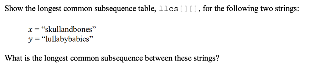 Solved Show the longest common subsequence table, llcs [ ] [ | Chegg.com