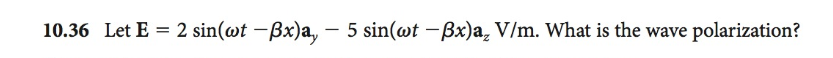 Solved 10.36 Let E = 2 sin(wt -Bx)a, — 5 sin(wt - Bx)a, V/m. | Chegg.com