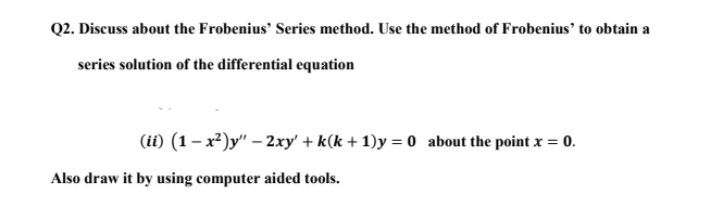 Solved Q2. Discuss about the Frobenius' Series method. Use | Chegg.com