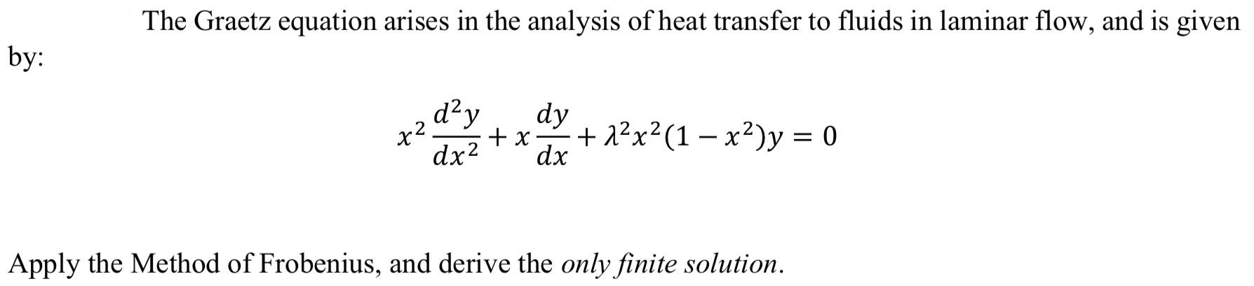 [Solved]: Methods of Analysis The Graetz equation arises