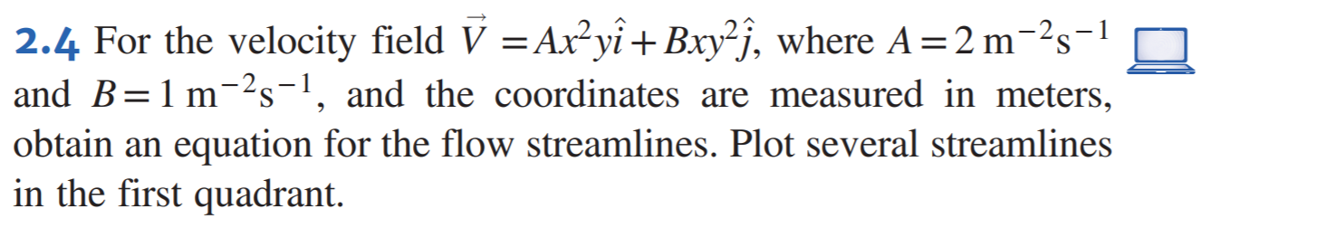Solved 2.4 For the velocity field V = Axyi + Bxy, where A = | Chegg.com