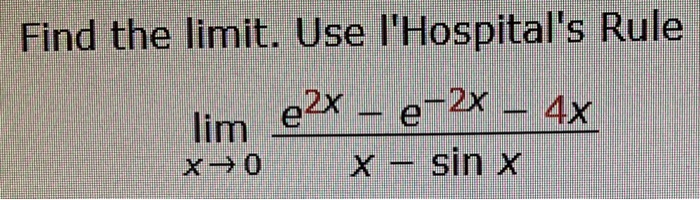 Solved Find the limit. Use l'Hospital's Rule 2X e lim | Chegg.com