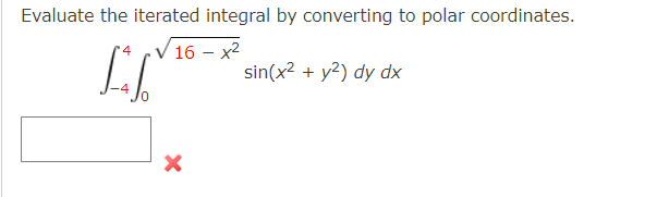 Solved Evaluate the iterated integral by converting to polar | Chegg.com